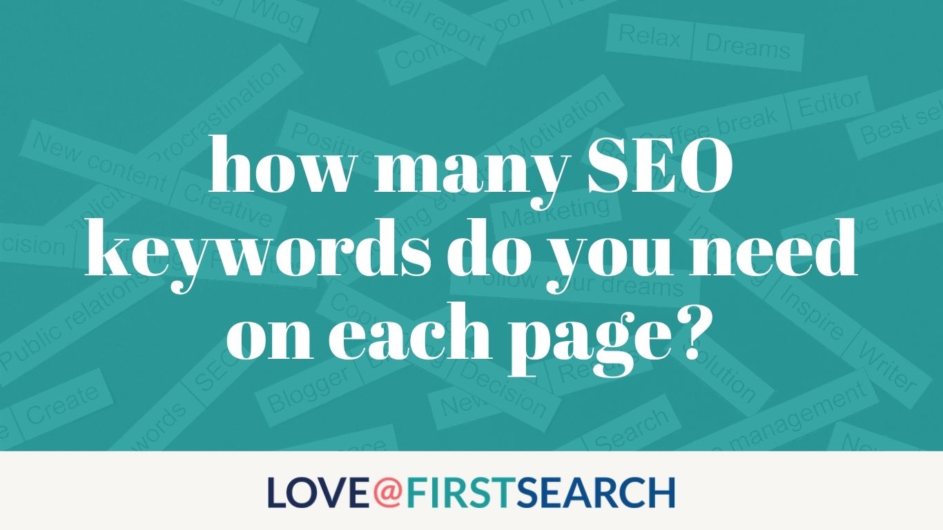 How Many SEO Keywords Should You Focus On per Page? | Love at First Search